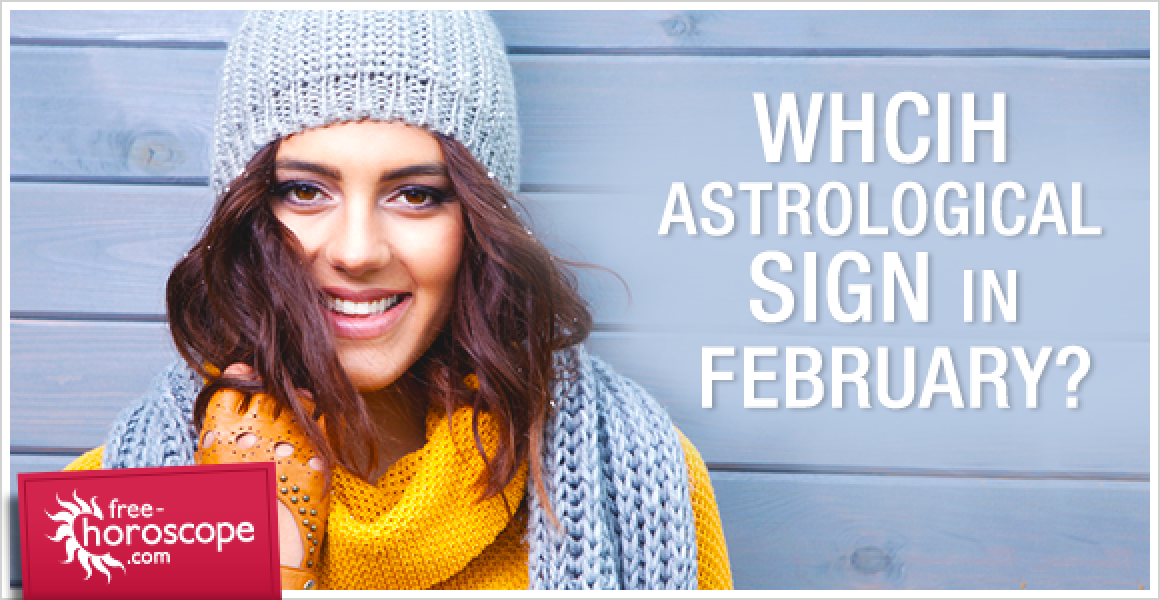 What is your real astrological sign in February?