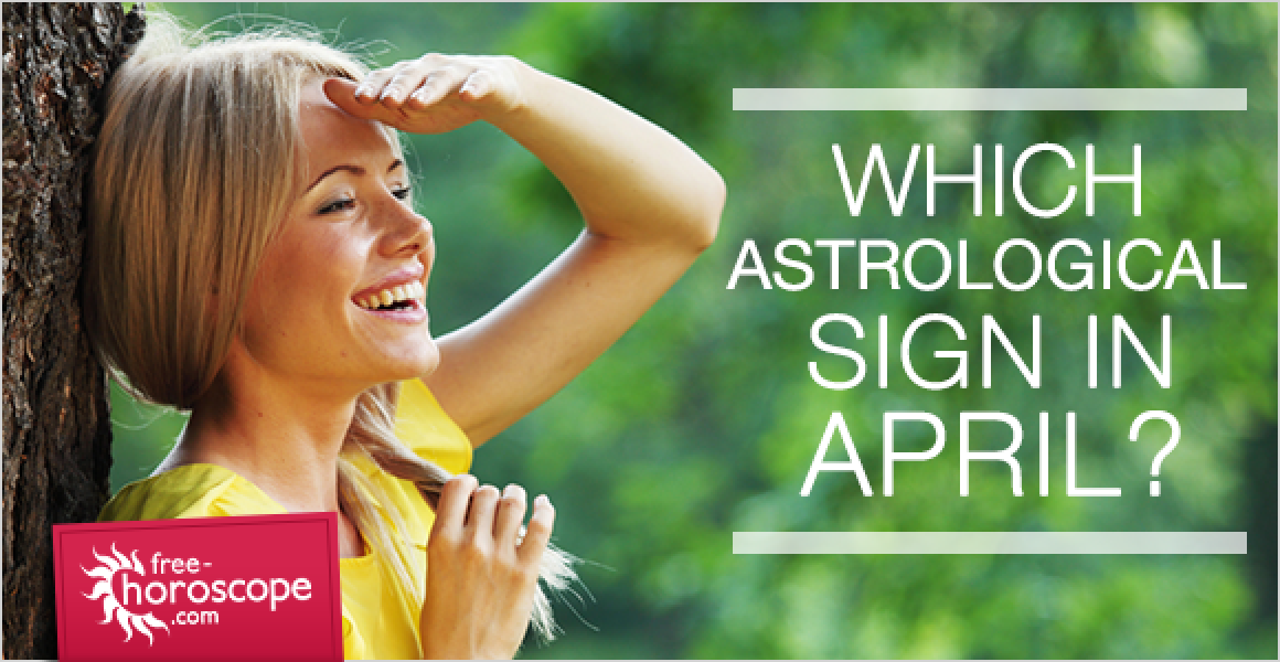 What is your real astrological sign in April?