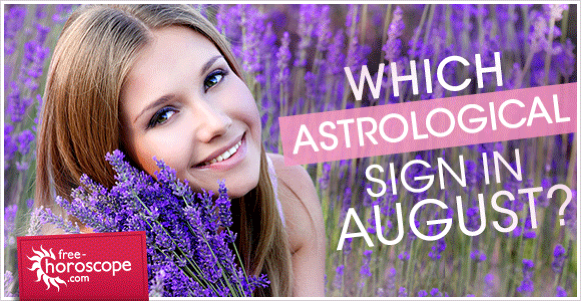 What is your real astrological sign in August?